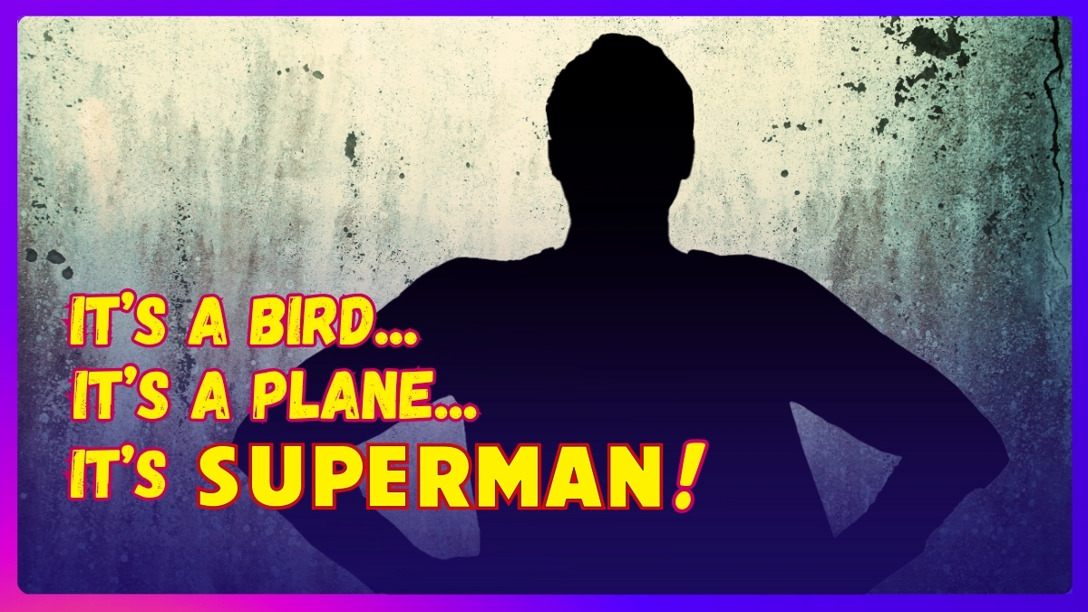 It’s a Bird...It’s a Plane...It’s SUPERMAN!